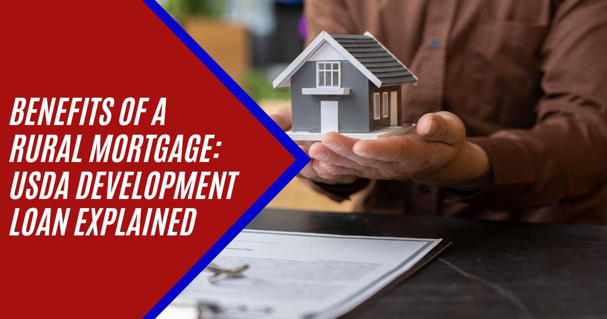 Benefits of a Rural Mortgage: USDA Development Loan Explained - Cape ...
